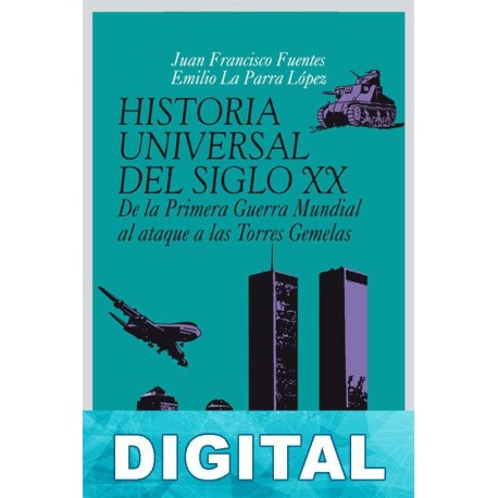 Historia universal del siglo XX. De la Primera Guerra Mundial al ataque a las Torres Gemelas ...