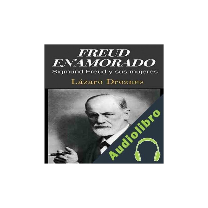 Audiolibro Freud enamorado: Sigmund Freud y sus mujeres Lázaro ...